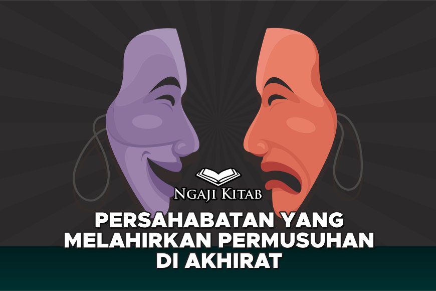 PERSAHABATAN YANG MELAHIRKAN PERMUSUHAN DI AKHIRAT - LAZ Sidogiri